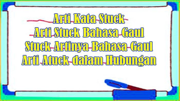 Arti Kata Stuck dan Arti Stuck Bahasa Gaul - Stuck Artinya Bahasa Gaul - Arti Atuck dalam ...