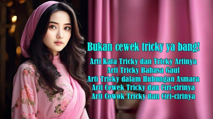 Arti Kata Tricky dan Artinya dan Arti Tricky Bahasa Gaul dan Asmara dan Arti Cewek dan Cowok ...