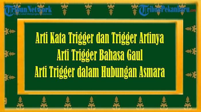 Arti Kata Trigger dan Trigger Artinya serta Arti Trigger Bahasa Gaul ...