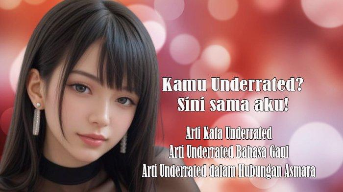 Arti Kata Underrated dan Arti Underrated Bahasa Gaul serta Arti Underrated dalam Hubungan Asmara ...
