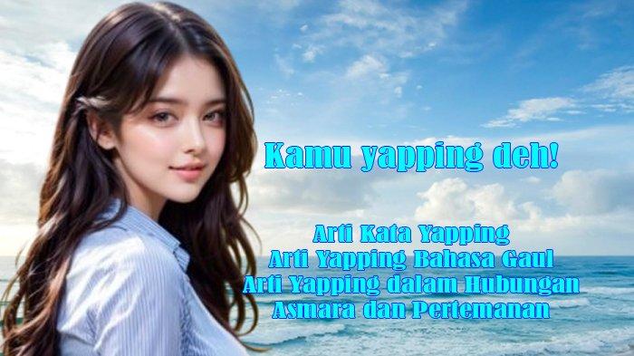 Arti Kata Yapping dan Arti Yapping Bahasa Gaul serta dalam Hubungan Asmara dan Pertemanan ...