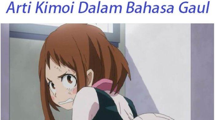 Arti Kimoi Dalam Bahasa Gaul dan Makna Kata Gaul Kimoi Bagi Kaum Otaku ...