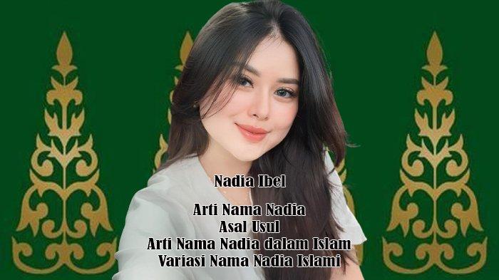 Arti Nama Nadia dan Asal Usul serta Arti Nama Nadia dalam Islam dan ...