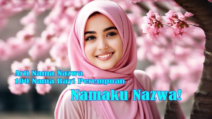 Arti Nama Nazwa dan 100 Nama Bayi Perempuan dengan Kata Dasar Nazwa 1 ...
