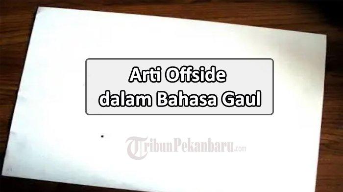 Arti Offside dalam Bahasa Gaul Apa? Offside Artinya Punya Banyak Makna ...
