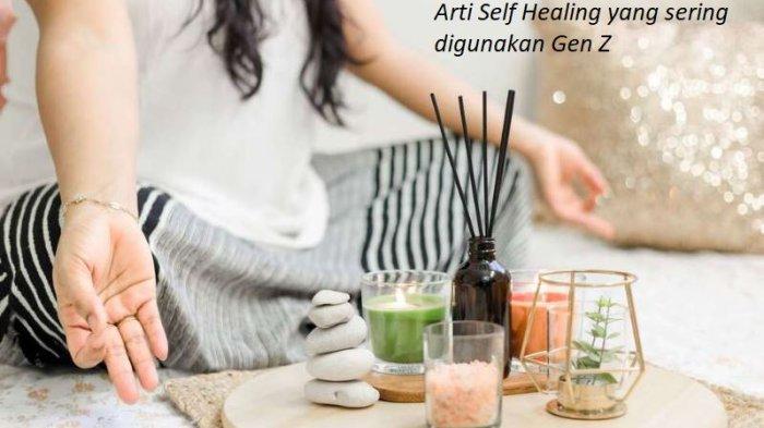 Ini Arti Self Healing Sebenarnya dan Cara Gen Z Melakukannya ...