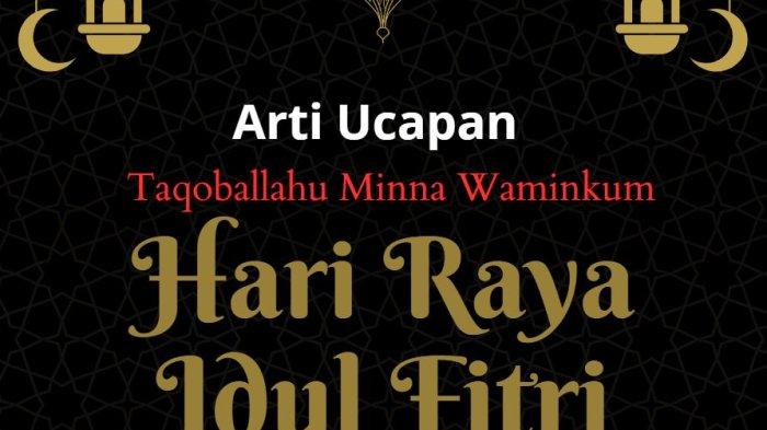 Arti Ucapan Taqabbalallahu Minna wa Minkum Taqabbal Ya Karim ...