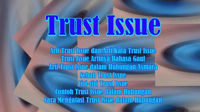 Arti Trust Issue dan Trust Issue Artinya Bahasa Gaul serta Arti Trust ...