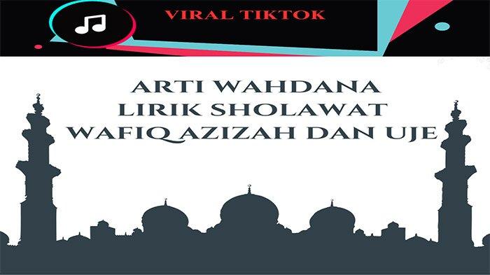 Sholawat Viral Tiktok, Arti Wahdana pada Lirik Sholawat Wafiq Azizah dan Uje - Tribunpekanbaru.com