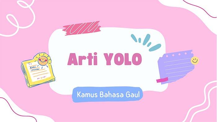 Apakah Arti Yolo dalam Bahasa Gaul? Pahami dengan Menyimak Yolo Artinya Disini - Halaman all ...