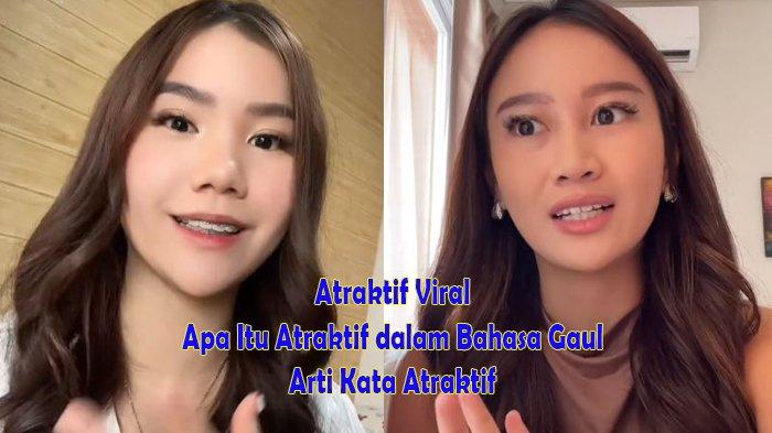 Atraktif Viral di TikTok dan Medsos, Apa Itu Atraktif dalam Bahasa Gaul dan Arti Kata Atraktif ...