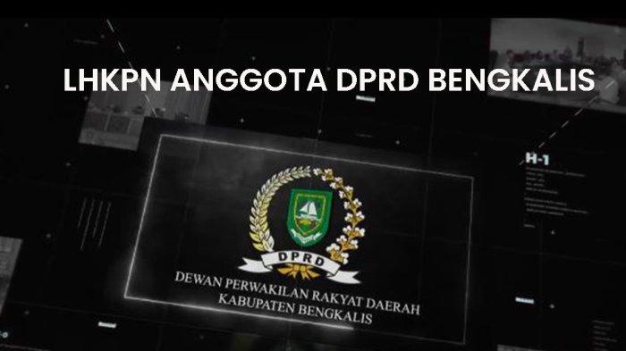 Dari 45 Anggota DPRD Bengkalis Terpilih, Baru 25 Orang yang Serahkan LHKPN ke KPU ...