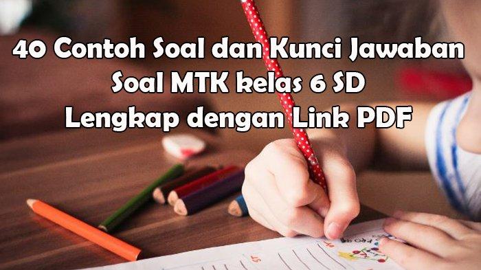 Lengkap ! 40 Contoh Soal dan Kunci Jawaban soal MTK kelas 6 SD Terbaru 2024 , Bisa Download Link ...