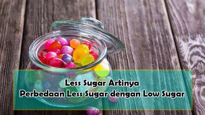 Less Sugar Artinya dalam Kesehatan, Perbedaan Less Sugar dengan Low ...