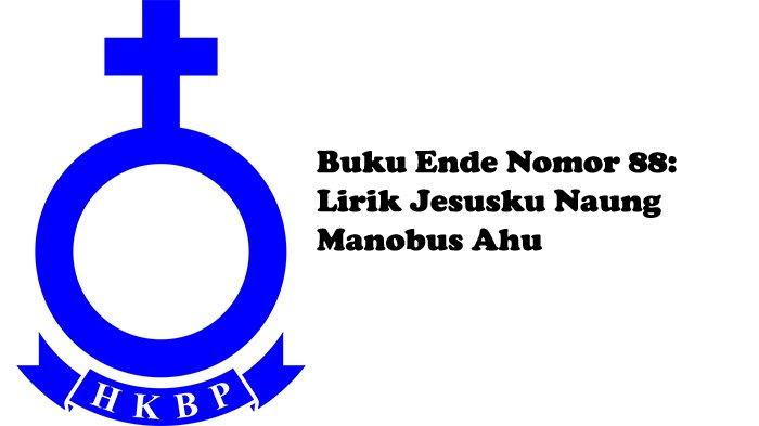 Buku Ende Nomor 88: Lirik Jesusku Naung Manobus Ahu - Tribunpekanbaru.com