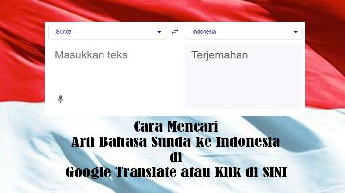 Cara Mencari Arti Bahasa Sunda ke Indonesia di Google Translate atau Klik di SINI ...