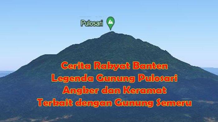Cerita Rakyat Banten Legenda Gunung Pulosari yang Angker dan Keramat ...