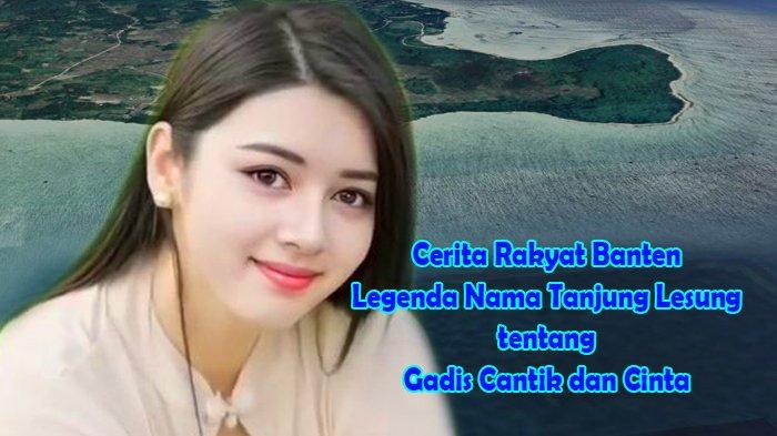 Cerita Rakyat Banten Legenda Nama Tanjung Lesung tentang Gadis Cantik ...
