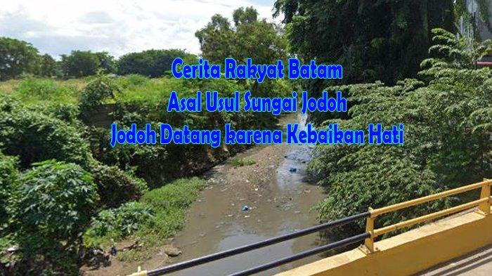 Cerita Rakyat Batam Asal Usul Sungai Jodoh, Jodoh Datang karena ...
