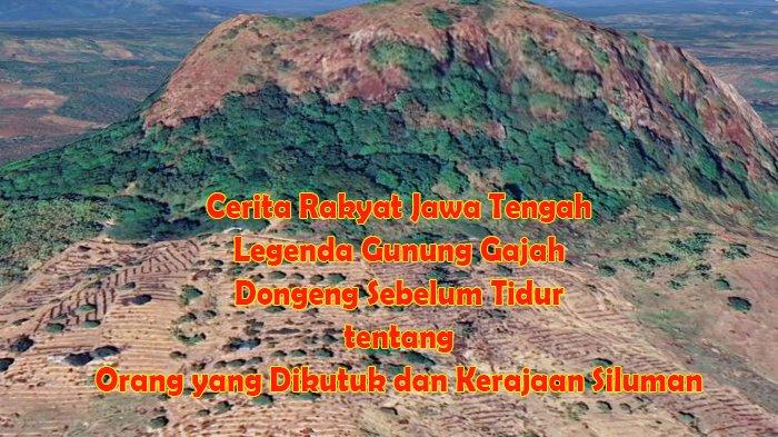 Cerita Rakyat Jawa Tengah Legenda Gunung Gajah Dongeng Sebelum Tidur tentang Kerajaan Siluman ...