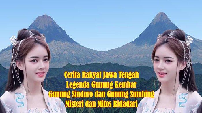 Cerita Rakyat Jawa Tengah Legenda Gunung Kembar Gunung Sindoro dan Gunung Sumbing dan Mitos ...