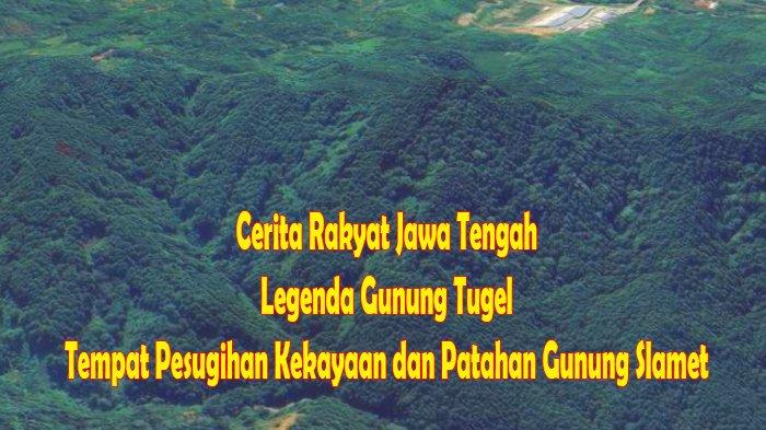 Cerita Rakyat Jawa Tengah Legenda Gunung Tugel Tempat Pesugihan ...