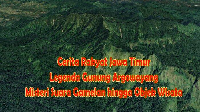 Cerita Rakyat Jawa Timur Legenda Gunung Argowayang Soal Misteri Suara Gamelan hingga Objek ...