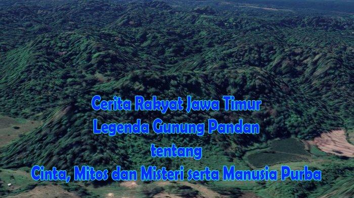 Cerita Rakyat Jawa Timur Legenda Gunung Pandan tentang Cinta, Mitos dan Misteri serta Manusia ...