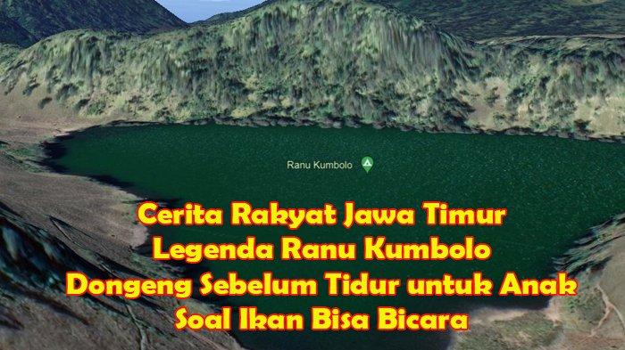 Cerita Rakyat Jawa Timur Legenda Ranu Kumbolo Dongeng Sebelum Tidur untuk Anak Soal Ikan Bisa ...