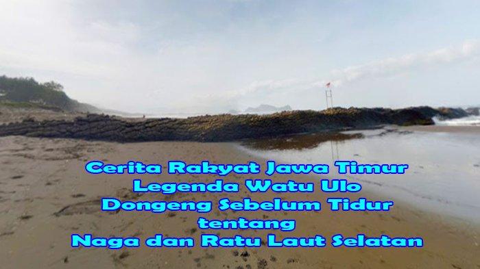 Cerita Rakyat Jawa Timur Legenda Watu Ulo Dongeng Sebelum Tidur tentang ...
