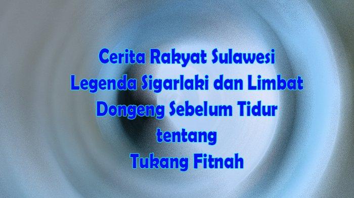 Cerita Rakyat Sulawesi Legenda Sigarlaki dan Limbat, Dongeng Sebelum Tidur tentang Tukang Fitnah ...