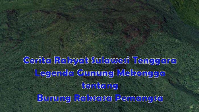 Cerita Rakyat Sulawesi Tenggara Legenda Gunung Mekongga tentang Burung ...