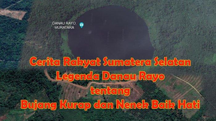 Cerita Rakyat Sumatera Selatan Legenda Danau Rayo tentang Bujang Kurap dan Nenek Baik Hati ...
