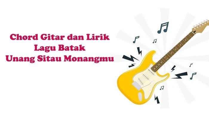 Lagu Batak Viral Tiktok, Chord Gitar dan Lirik Unang Sitau Monangmu: C G F C - Tribunpekanbaru.com
