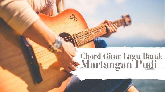 Chord Gitar dan Lirik Lagu Batak Martangan Pudi, Kunci Gitar Mudah Dimainkan - Tribunpekanbaru.com