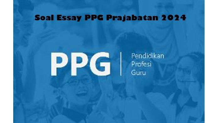 Contoh Soal Essay PPG Prajabatan 2024 Dilengkapi Cara Menjawabnya - Tribunpekanbaru.com