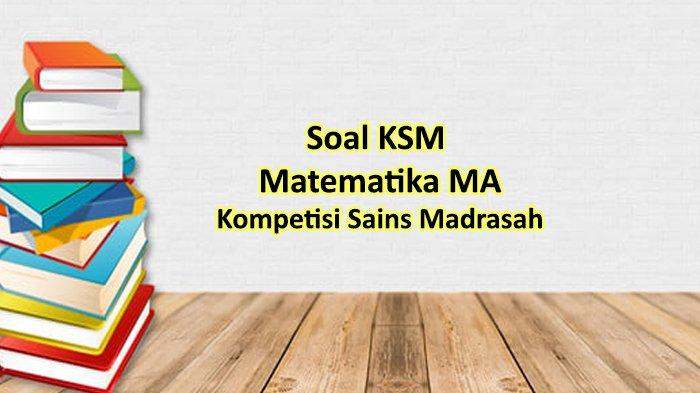 Contoh Soal KSM Matematika MA 2023 PDF Untuk Kompetisi Sains Madrasah 2024 - Halaman 4 ...