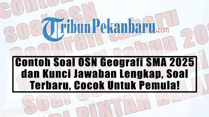 Contoh Soal OSN Geografi SMA 2025 dan Kunci Jawaban Lengkap, Soal Terbaru, Cocok Untuk Pemula ...