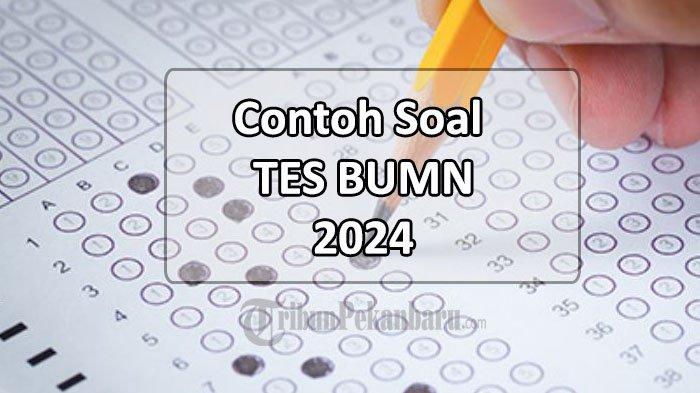 LINK Contoh Soal Tes BUMN dan Jawabannya PDF, Soal TKD hingga Learning ...