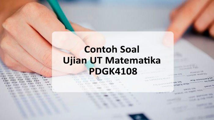 Contoh Soal Ujian UT Matematika PDGK4108 dan Kunci Jawaban, Latihan ...