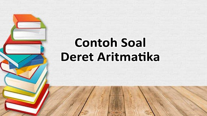 Contoh-contoh Soal Deret Aritmatika Lengkap dengan Jawaban dan ...