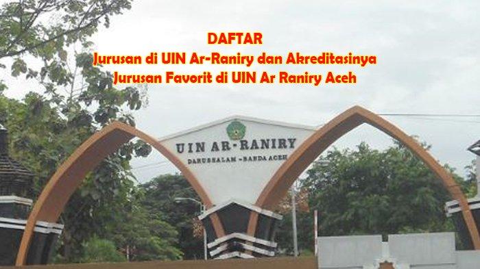 DAFTAR Jurusan di UIN Ar-Raniry dan Akreditasinya serta Jurusan Favorit ...