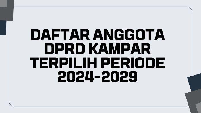 Daftar 45 Anggota DPRD Kampar 2024-2029, Perolehan Kursi Partai, dan Sebaran Dapil ...