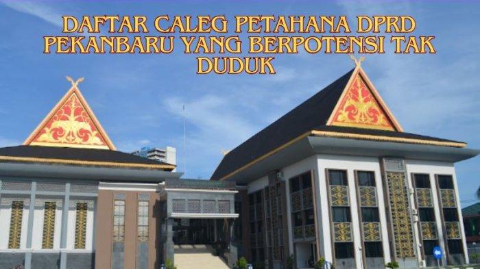 Banyak Petahana yang Tak Duduk, Ini Daftar Caleg DPRD Pekanbaru Peraih Suara Tinggi ...