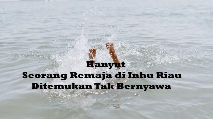 Dua Hari Hanyut di Sungai Indragiri, Seorang Remaja di Inhu Riau ...
