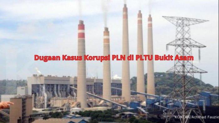 Dugaan Korupsi PLN di PLTU Bukit Asam Terendus KPK, Dua Pejabat PLN ...