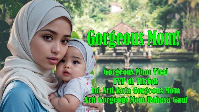 Gorgeous Mom Viral dan FYP di TikTok, Ini Arti Kata Gorgeous Mom dan ...