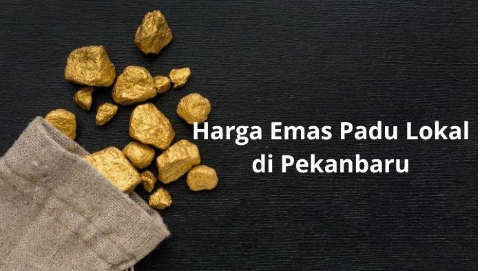 Harga Emas di Pekanbaru: Emas Padu Lokal Naik Rp5.000 Hari Ini ...