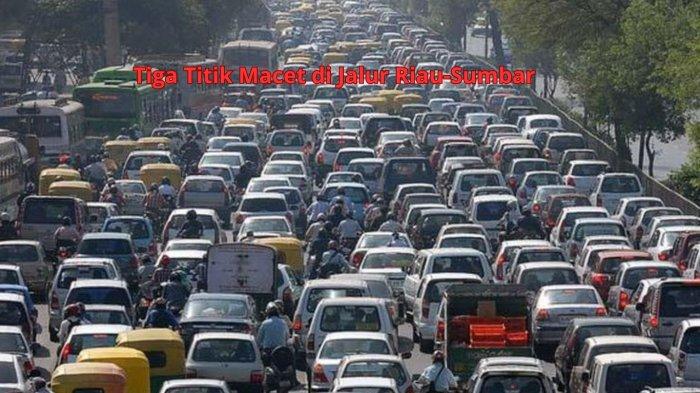 INI 3 Lokasi Macet Pada Mudik Lebaran 2024 di Riau - Tribunpekanbaru.com