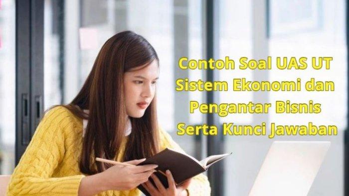 25 Contoh Soal UAS UT Sistem Ekonomi dan Pengantar Bisnis Serta Kunci Jawaban - Tribunpekanbaru.com